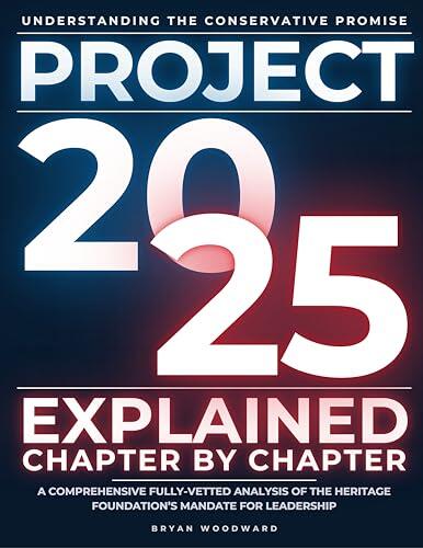 Project 2025 Explained Chapter by Chapter: Understanding the Conservative Promise. A ...