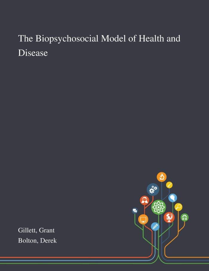 The Biopsychosocial Model of Health and Disease by Grant Gillett - BookPine