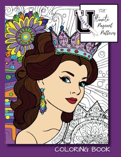 The Ultimate Pageant Patterns Coloring Book: A Pageantry Themed Adult ...