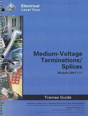 Medium-Voltage Terminations/Splices Trainee Guide, Module 26411-11: Electrical, Level Four by ...