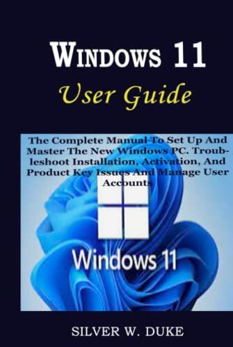 WINDOWS 11 USER GUIDE: The Complete Manual To Set Up And Master The New ...