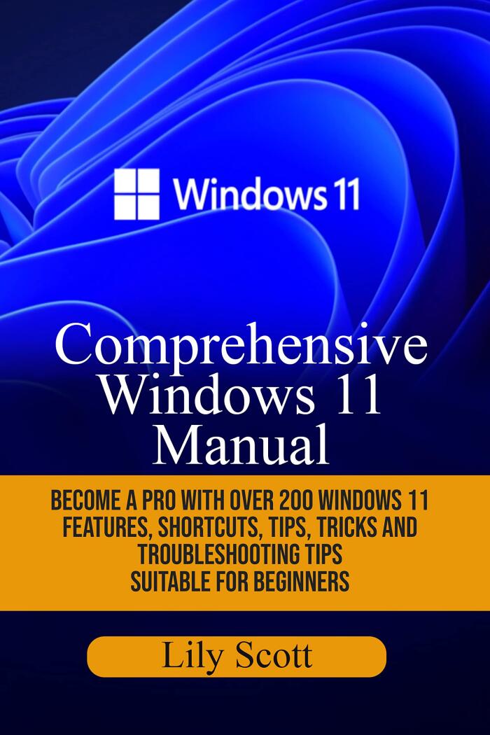 Comprehensive Windows 11 Manual: Become a Pro with over 200 windows 11 ...