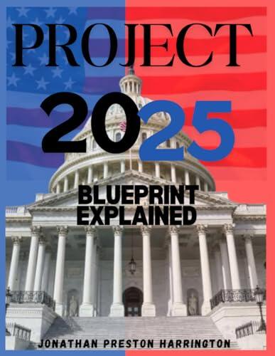 Project 2025 Blueprint Explained: All You Need To Know, A Mandate For Authoritarian Leadership ...