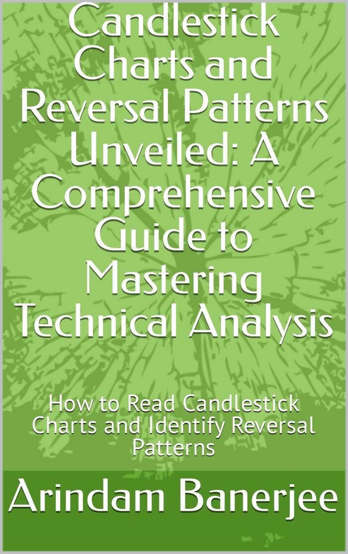 Candlestick Charts and Reversal Patterns Unveiled: A Comprehensive Guide to Mastering Technical ...