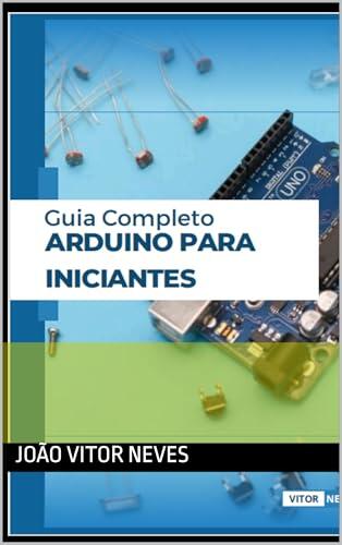 Guia Completo de Arduino para Iniciantes by João Vitor Neves - BookPine