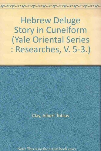 Hebrew Deluge Story in Cuneiform by Albert Tobias Clay - BookPine